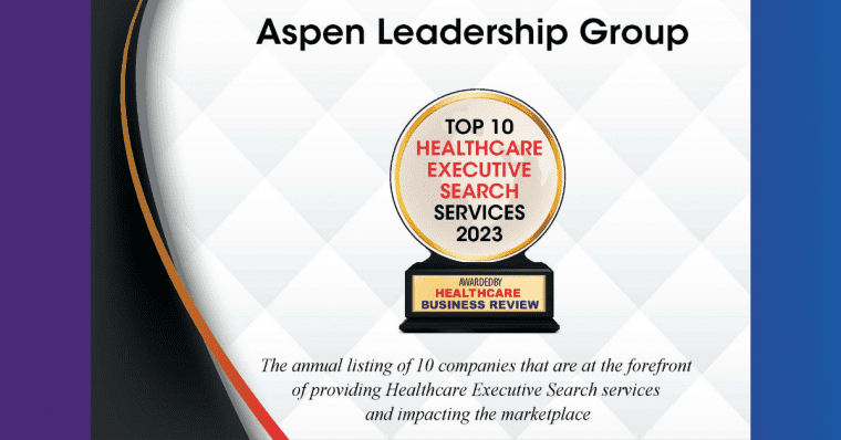 Aspen Leadership Group Recognized as a Top Healthcare Executive Search ...
